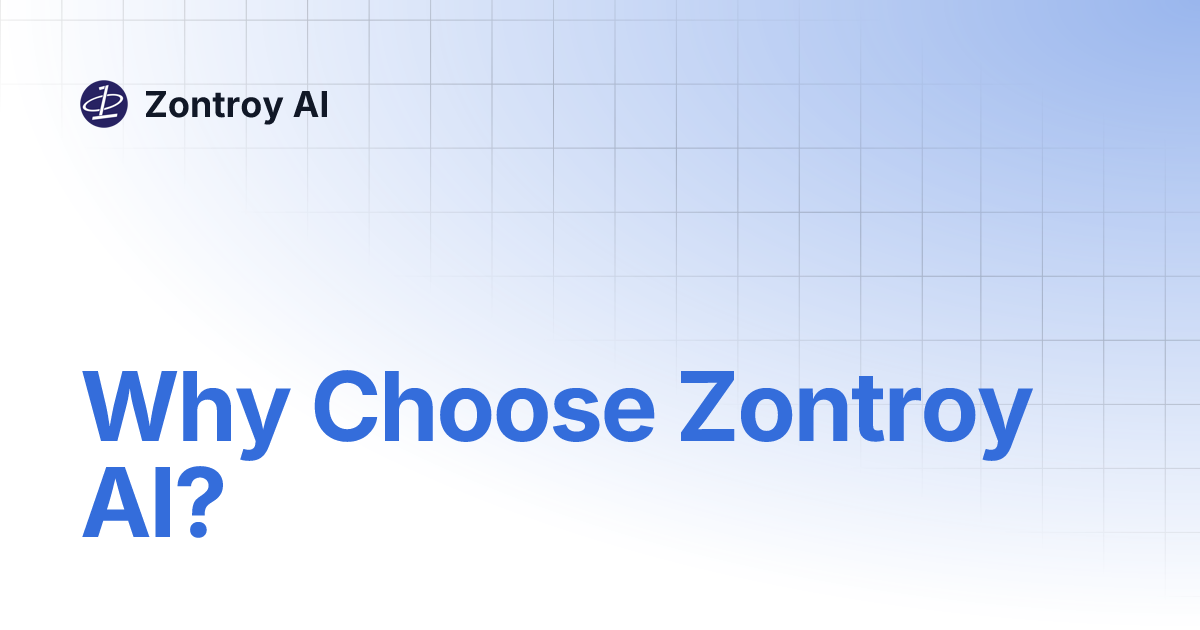 Why Choose Zontroy AI? | Zontroy AI Why Choose Zontroy AI? | Zontroy AI
