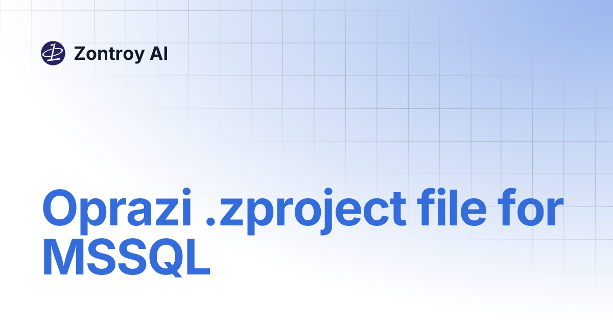 Oprazi .zproject file for MSSQL | Zontroy AI Oprazi .zproject file for MSSQL | Zontroy AI